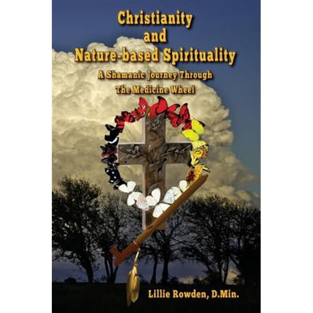 Christianity and Nature-Based Spirituality: A Shamanic Journey Through ...