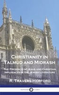 Christianity in Talmud and Midrash : The Presence of Jesus and ...