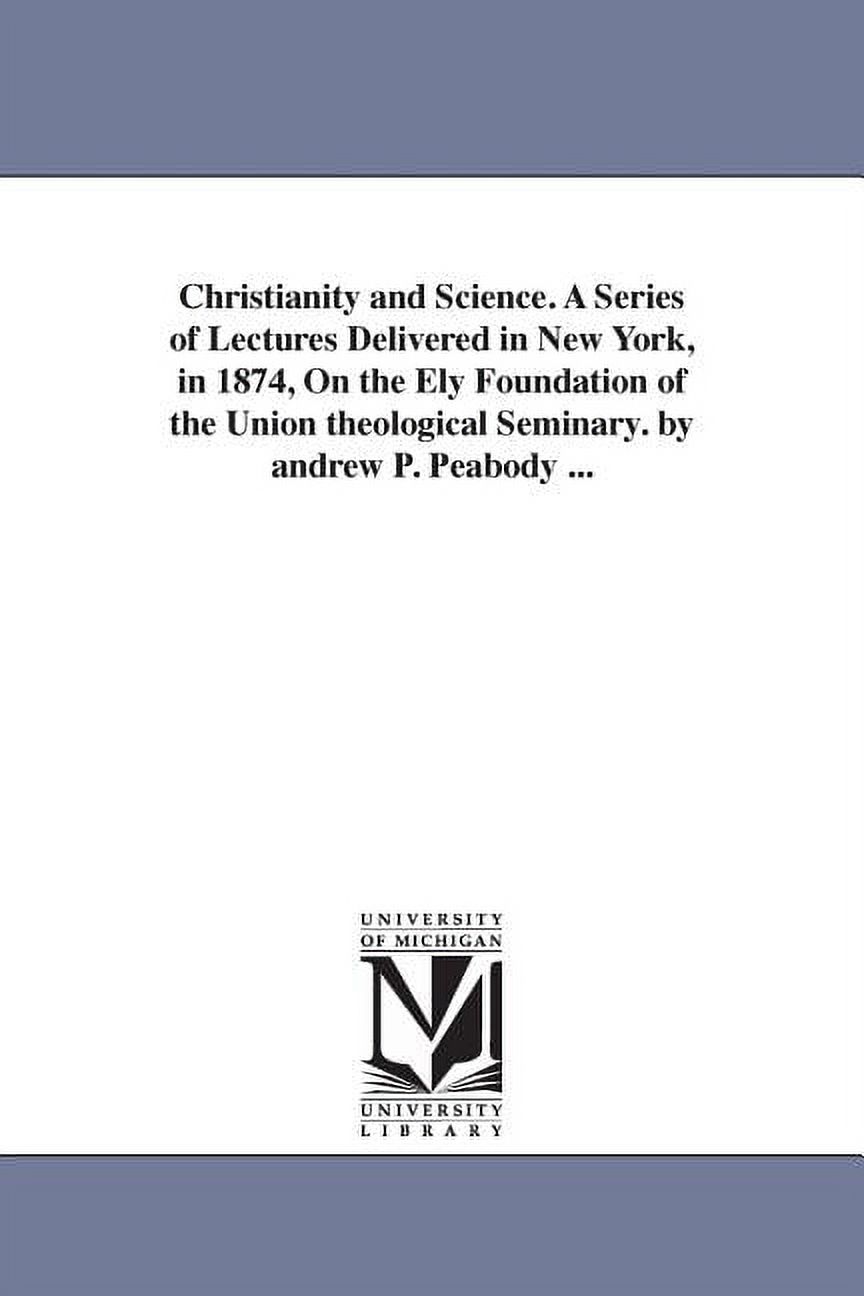Christianity and science. A series of lectures delivered in New York ...