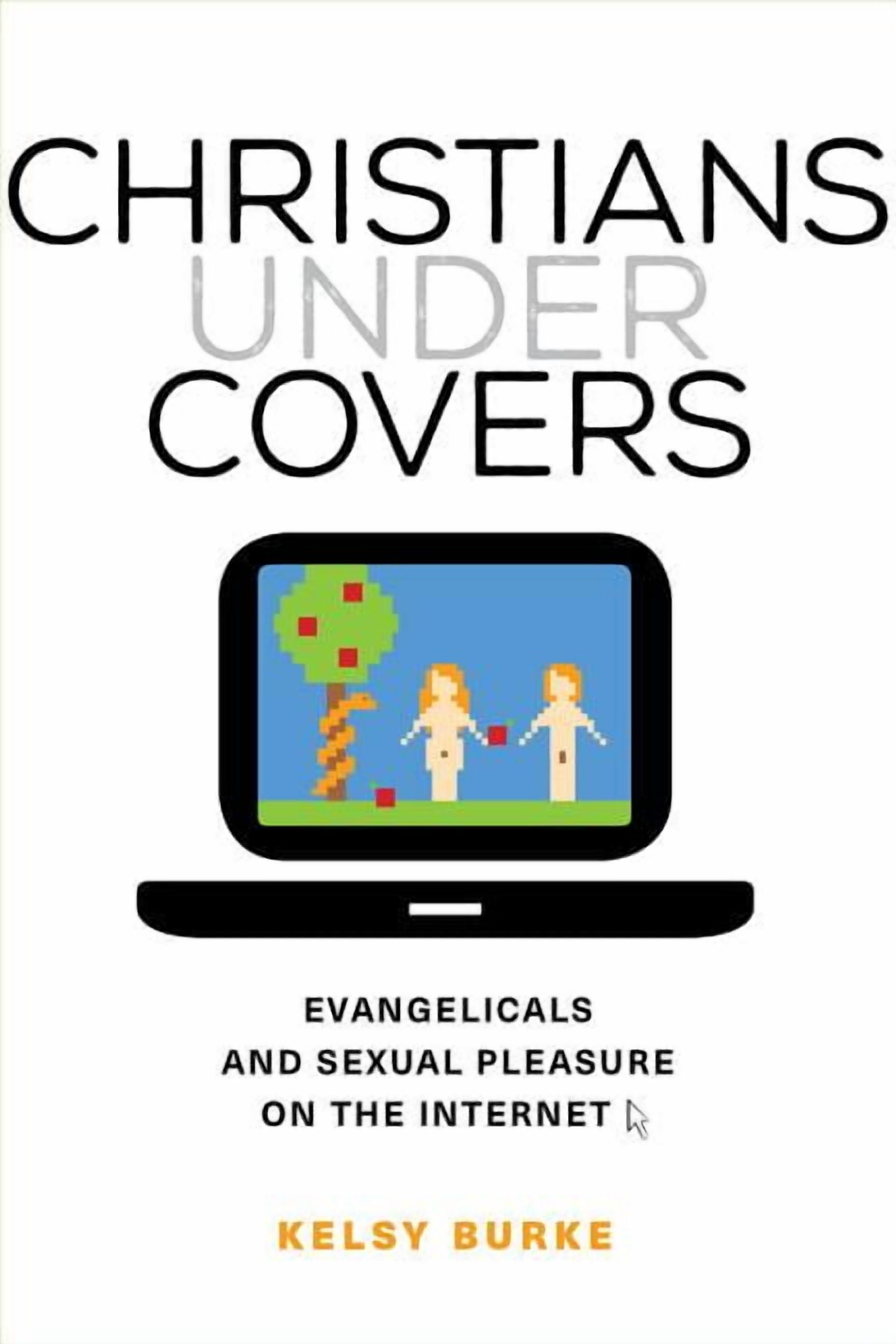 Christians under Covers : Evangelicals and Sexual Pleasure on the ...