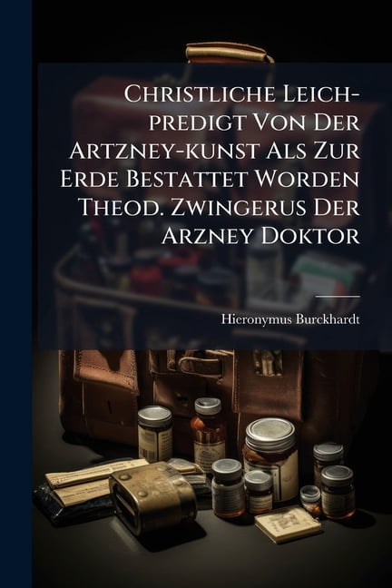 Christliche Leich-predigt Von Der Artzney-kunst Als Zur Erde Bestattet ...