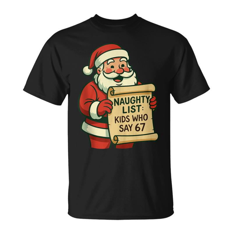 Christmas 67 Santa Naughty List 6 7 For Teachers Or Parents TShirt ...