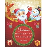 Christmas Alphabet Dot to Dot And Coloring Book For Kids: Happy ...