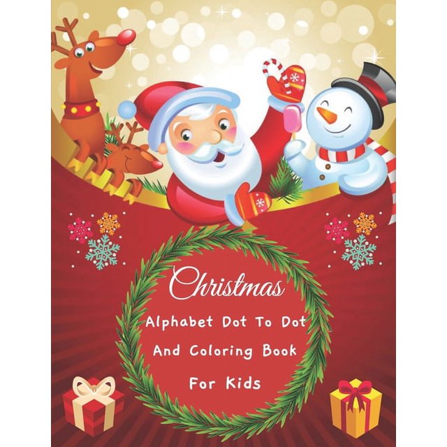 Christmas Alphabet Dot to Dot And Coloring Book For Kids: Happy ...