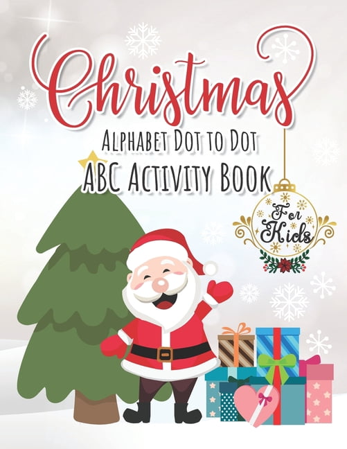 Christmas Alphabet Dot to Dot ABC Activity Book for Kids : ABC Alphabet ...