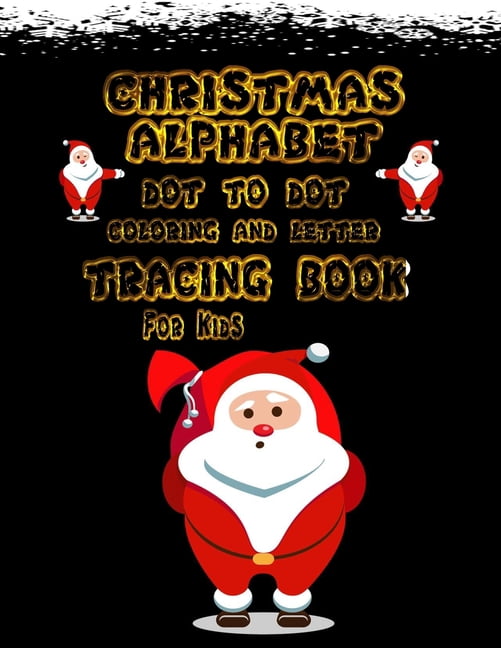 Christmas Alphabet Dot to Dot: Coloring And letters tracing for kids ...