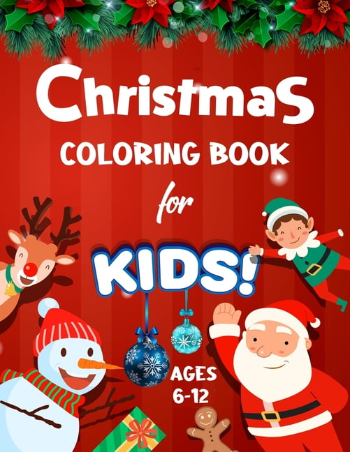 Christmas Coloring Book for Kids Ages 6-12: Big Christmas Holiday ...