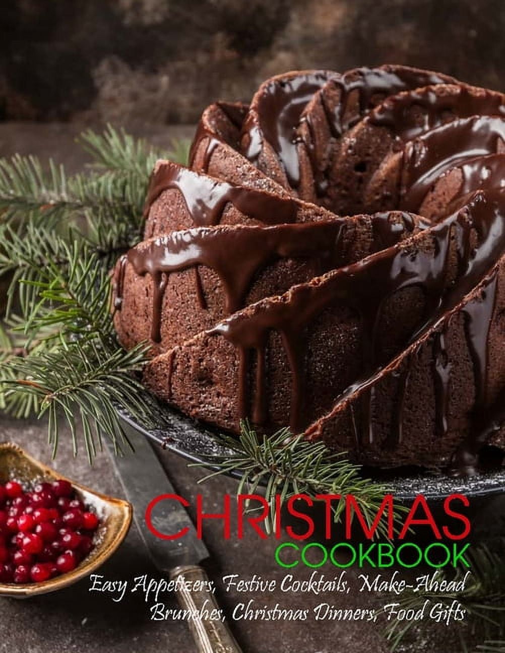 Christmas Cookbook: Easy Appetizers, Festive Cocktails, Make-Ahead ...