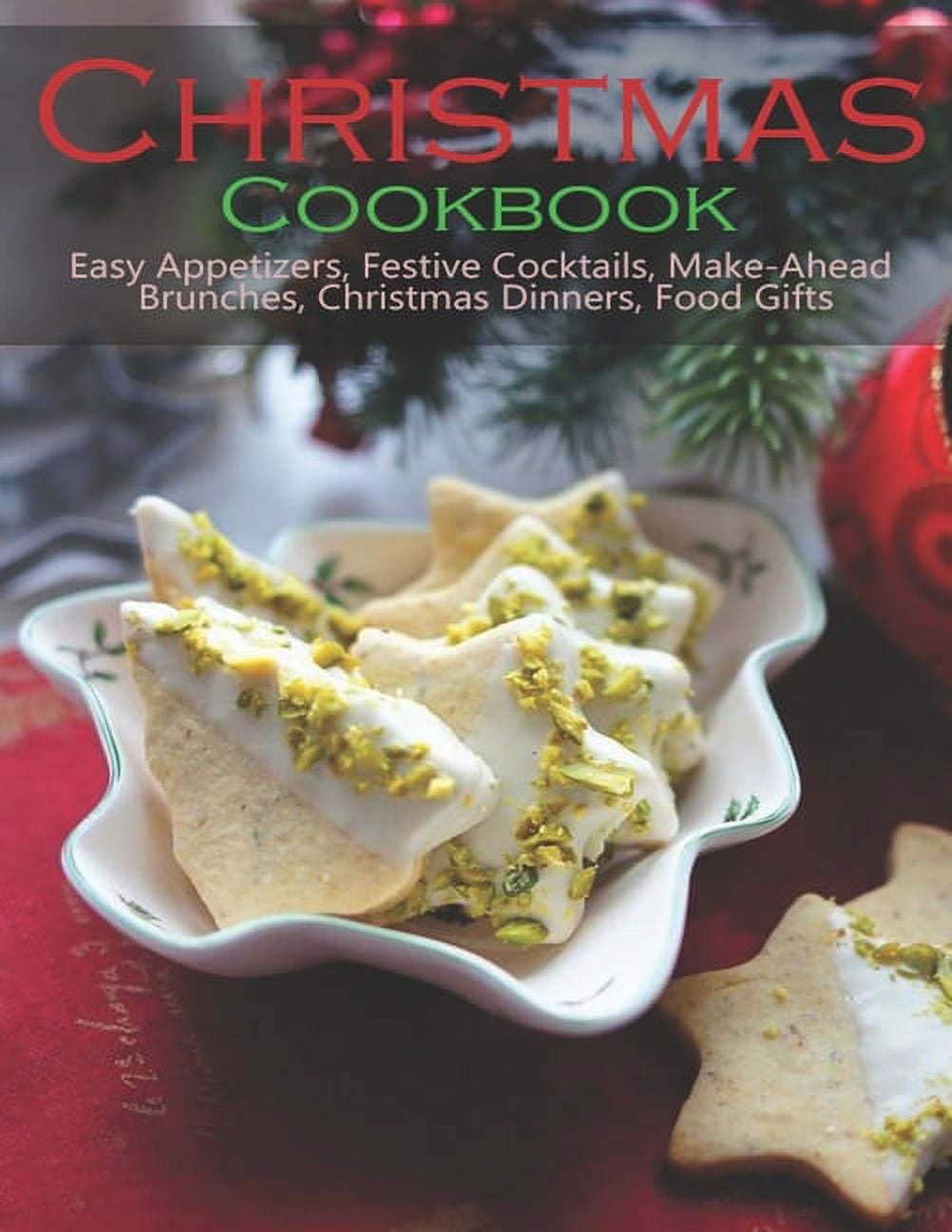 Christmas Cookbook: Easy Appetizers, Festive Cocktails, Make-Ahead ...