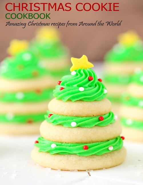 Christmas Cookie Cookbook: Amazing Christmas recipes from Around the ...