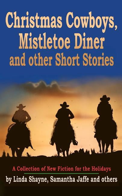 Christmas Cowboys, Mistletoe Diner and Other Short Stories : A ...