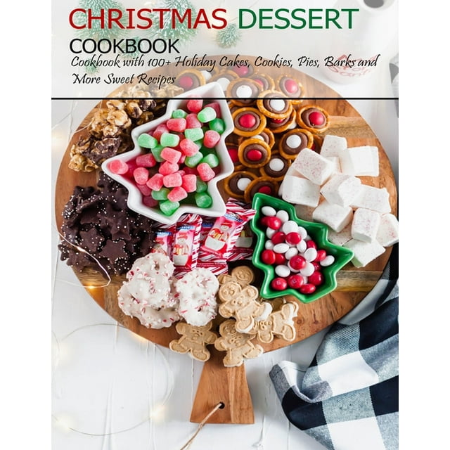 Christmas Dessert Cookbook: Cookbook with 100+ Holiday Cake, Cookies ...