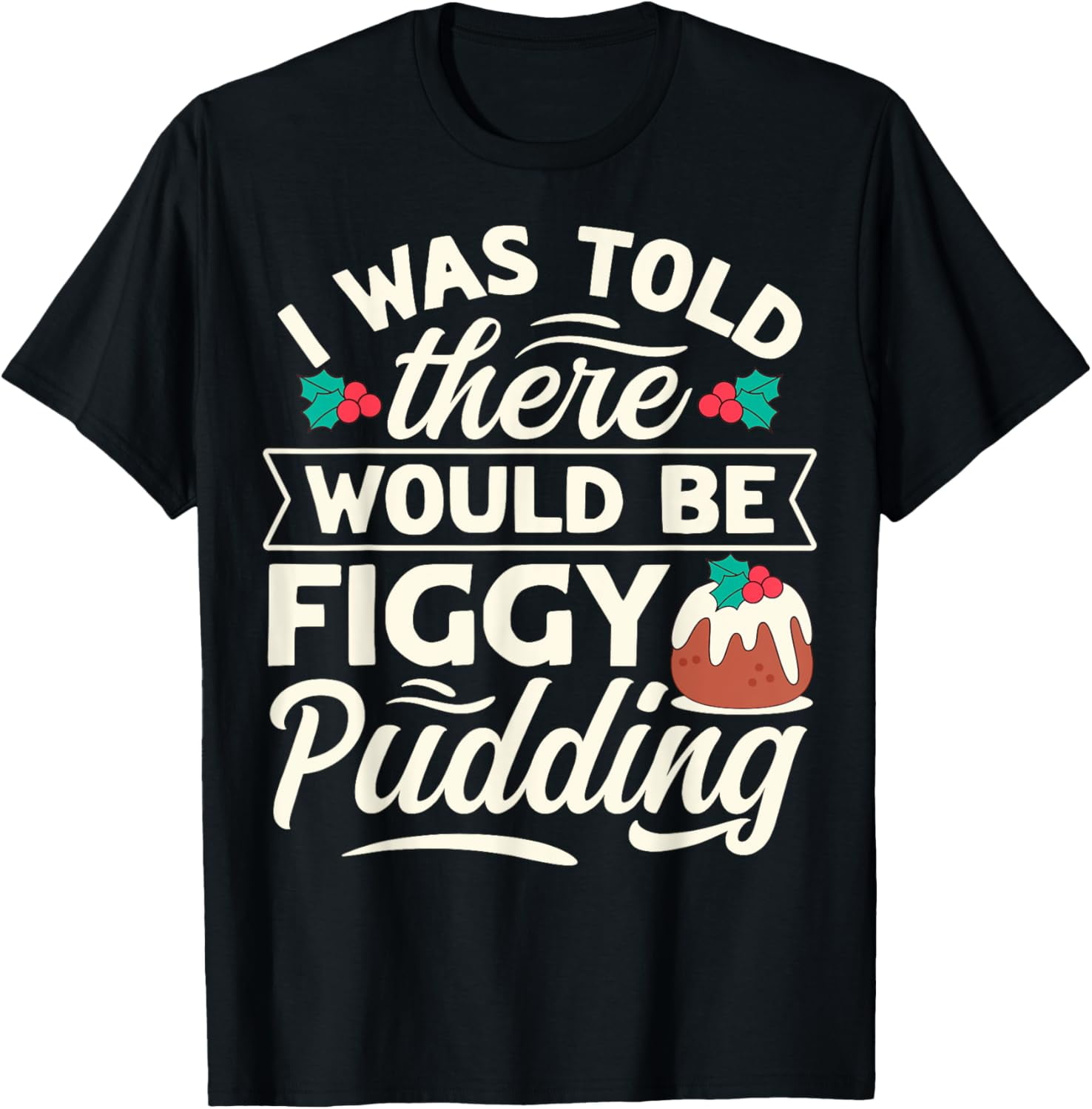 Christmas Figgy Pudding Design for a Figgy Pudding lover T-Shirt men ...