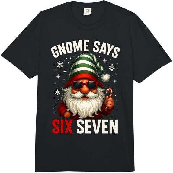Christmas Gnome Says Six Seven Funny 67 Meme Xmas Comfort Colors Adult ...