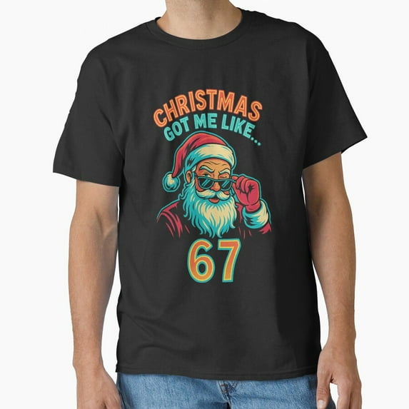 Christmas Got Me Like 67 St Nick Meme Design Funny Xmas Holiday Unisex ...