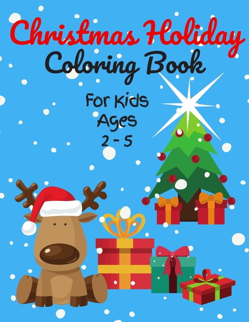 Christmas Holiday Coloring Book For Kids Ages 2-5 : 50+ Christmas ...
