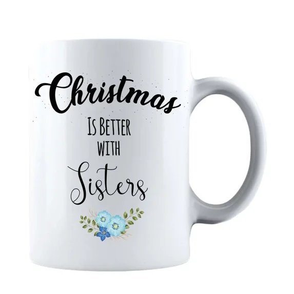 Christmas Is Better with Sisters funny 11 oz Coffee Mug Tea Cup ...
