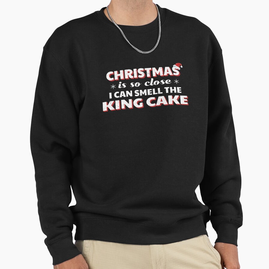 Christmas Is So Close I Can Smell King Cake Mardi Gras Fun Sweatshirt ...