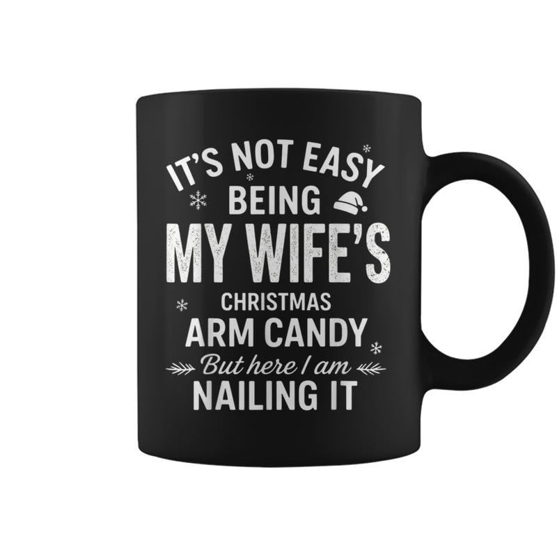 Christmas Its Not Easy Being My Wifes Arm Candy Xmas Coffee Mugs ...