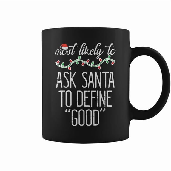 Christmas Most Likely Ask Santa Define Good Xmas Match Men Coffee Mugs ...