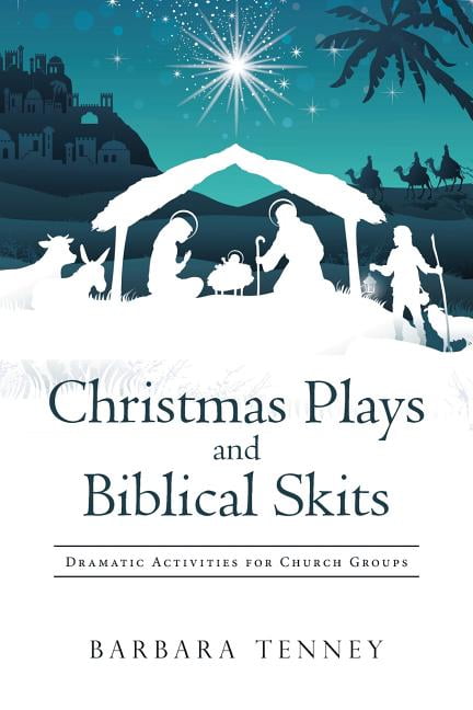Christmas Plays and Biblical Skits: Dramatic Activities for Church ...