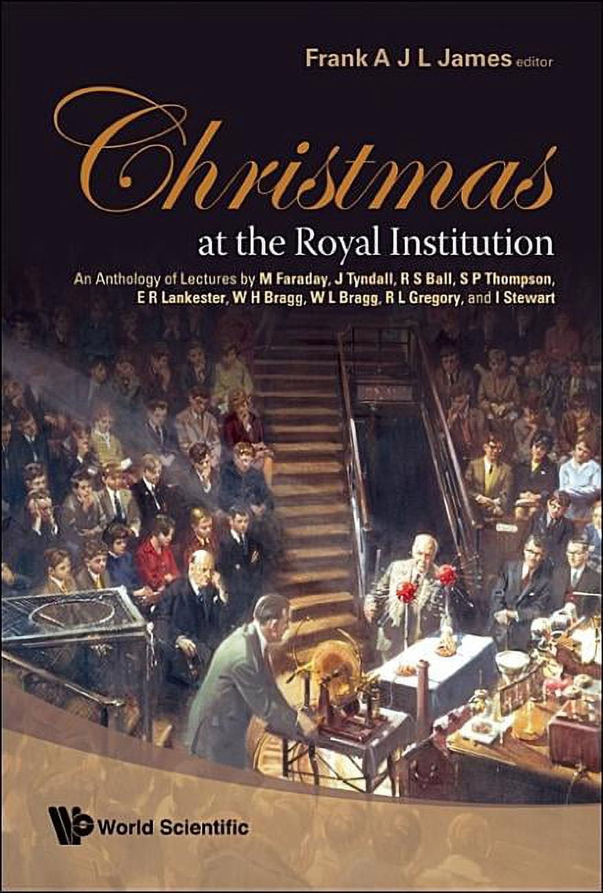 Christmas at the Royal Institution: An Anthology of Lectures by M ...