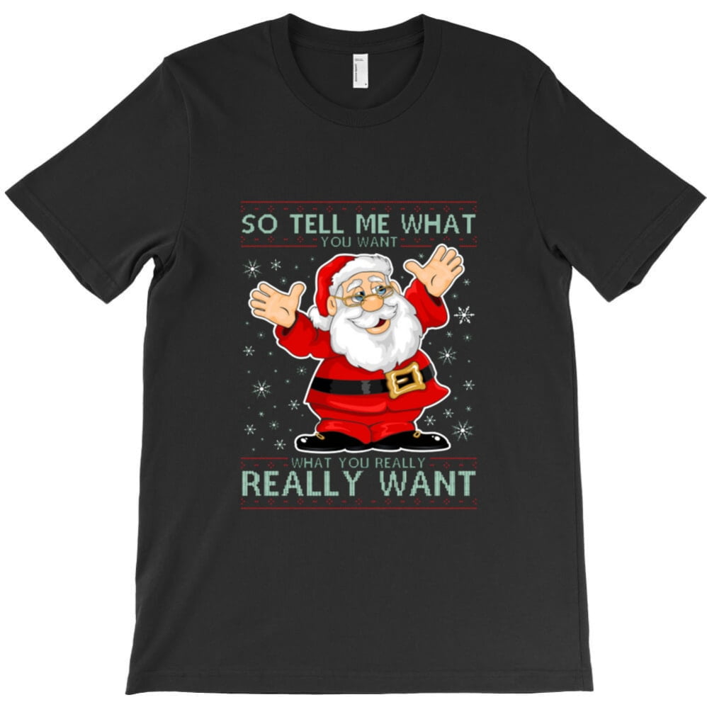 Christmas St. Nick Tell Me What You Want Funny Holiday Quote Graphic T ...