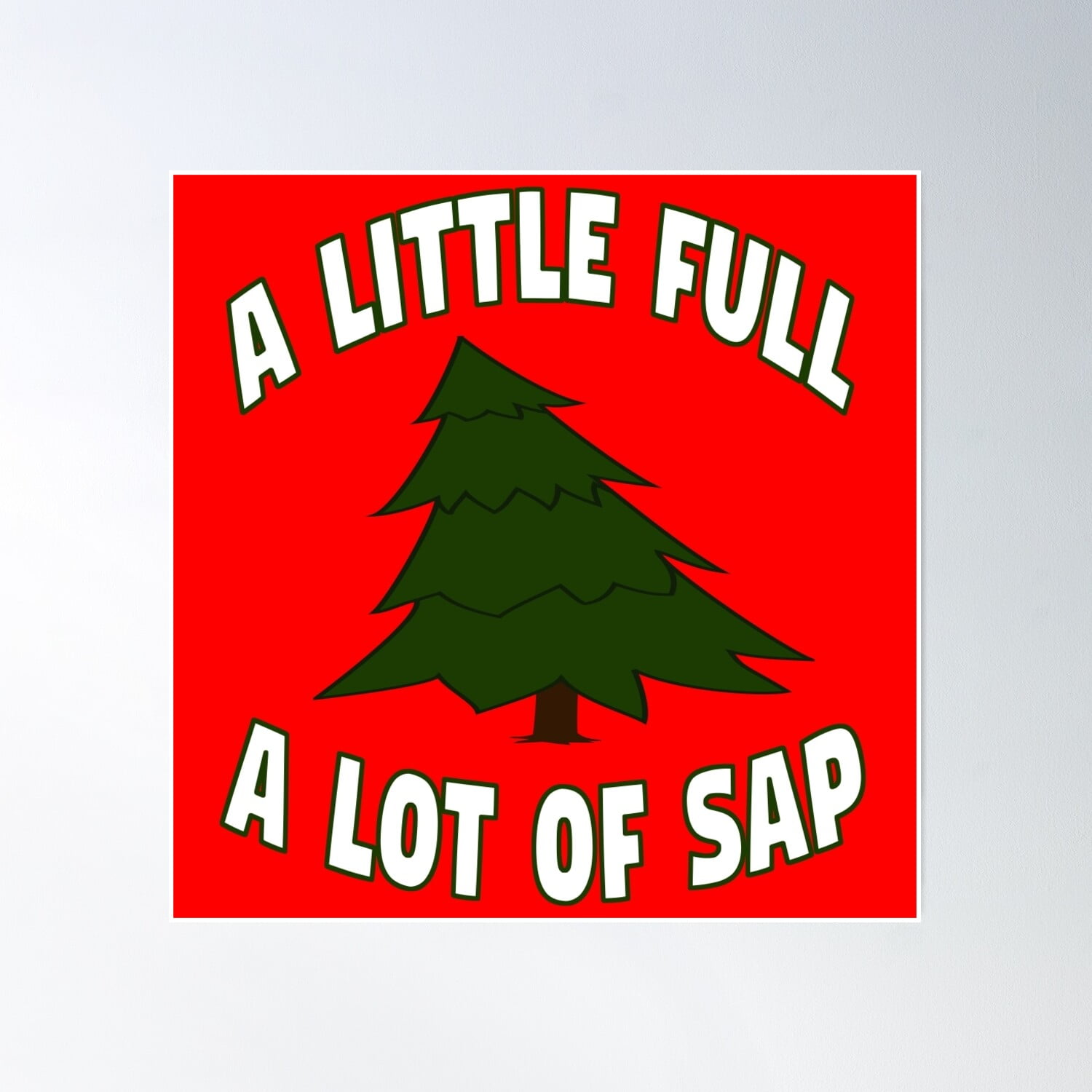 Christmas Vacation Quote - A Little Full A Lot Of Sap Poster Wall Art ...