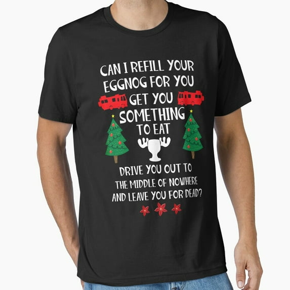 Christmas Vacation Quote Can I Refill Your Eggnog Funny Unisex T-Shirt ...