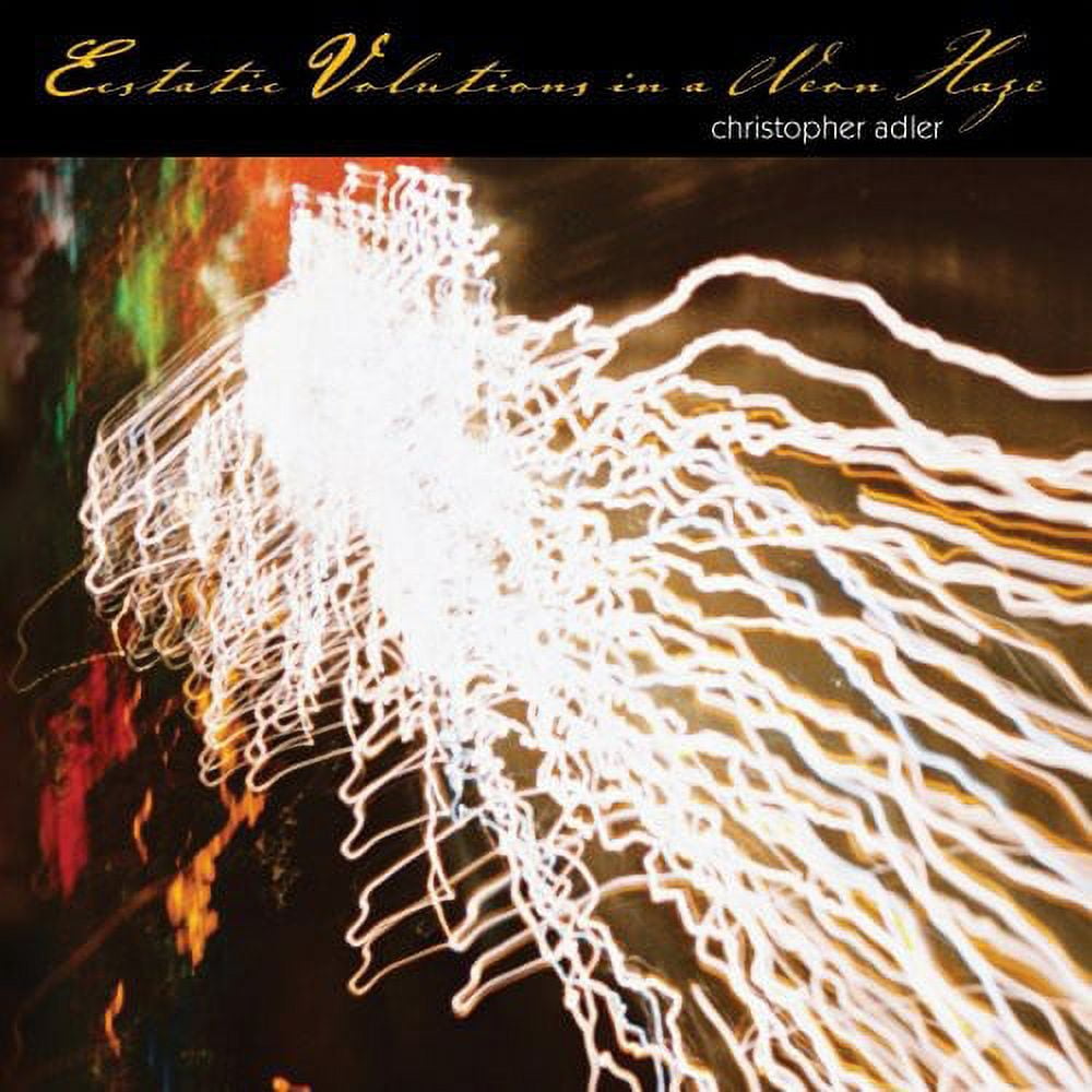 Christopher Adler - Ecstatic Volutions in a Neon Haze - Music ...