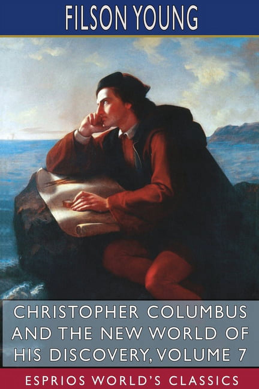 Christopher Columbus and the New World of His Discovery, Volume 7 ...