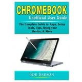 Chromebook Unofficial User Guide: The Complete Guide to Apps, Setup ...
