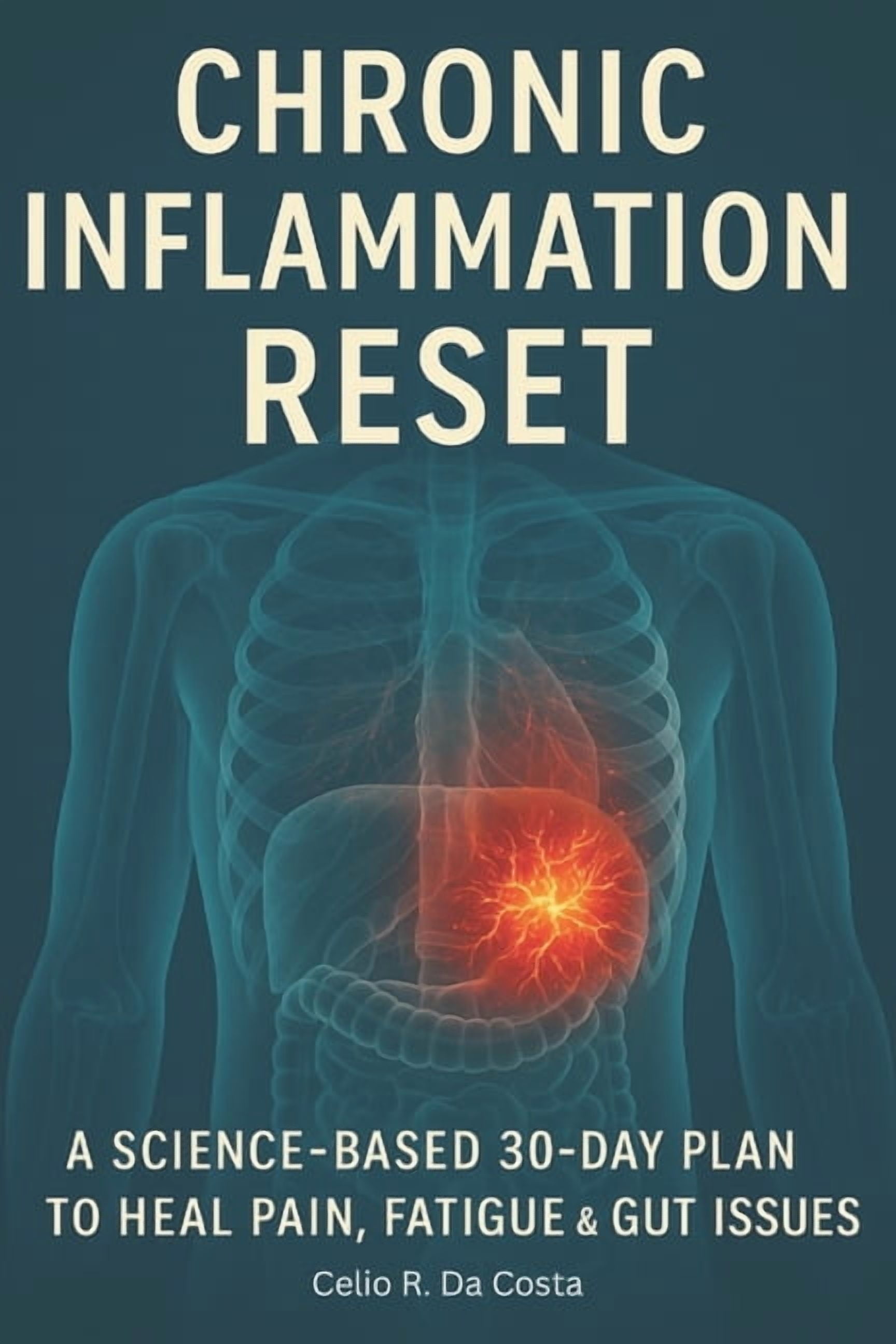 Chronic Inflammation Reset: A Science-Based 30-Day Plan to Heal Pain ...