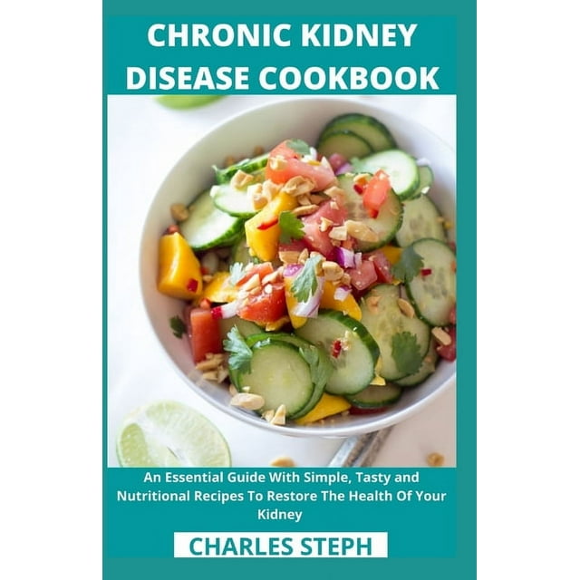 Chronic Kidney Disease Cookbook: An Essential Guide With Simple, Tasty ...