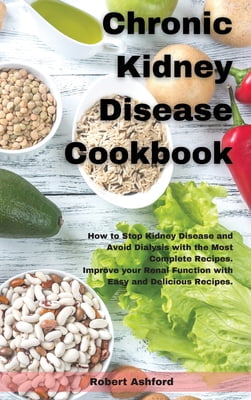 Pre-Owned Chronic Kidney Disease Cookbook: How to Stop kidney Disease and Avoid Dialysis with ...