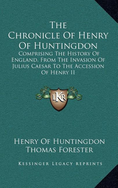 The Chronicle Of Henry Of Huntingdon : Comprising The History Of ...