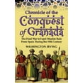 Chronicle of the Conquest of Granada: The Final War to Expel Muslim ...