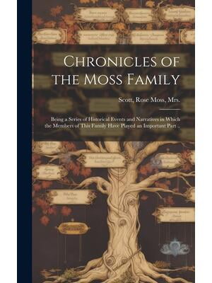 Chronicles of the Moss Family; Being a Series of Historical Events and ...