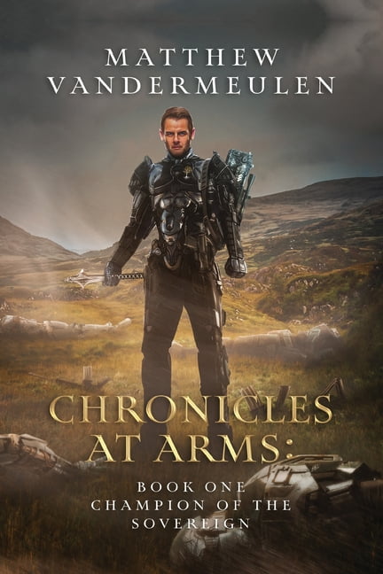 Chronicles at Arms: Book One: Champion of the Sovereign, (Paperback ...