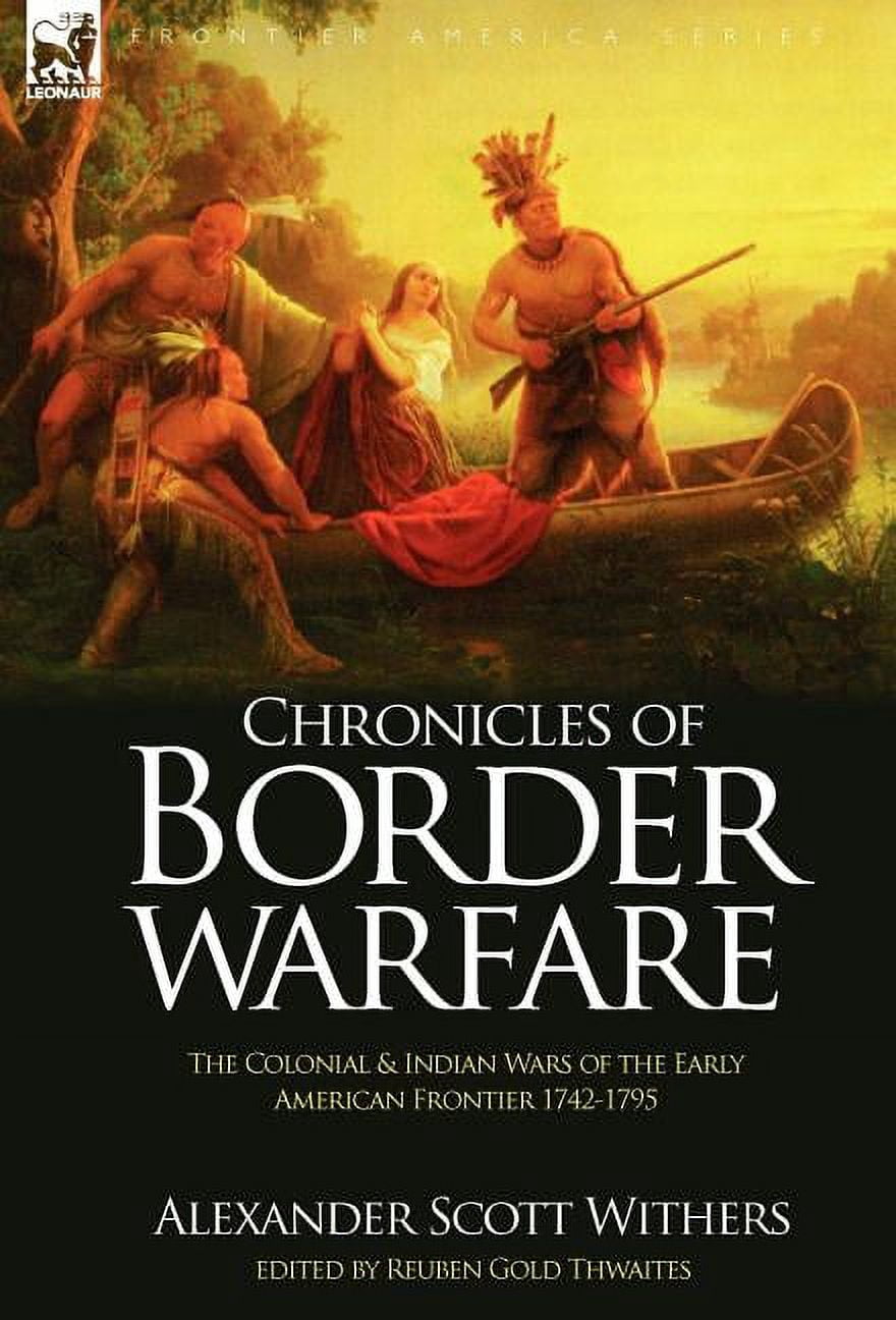 Chronicles of Border Warfare: the Colonial & Indian Wars of the Early ...