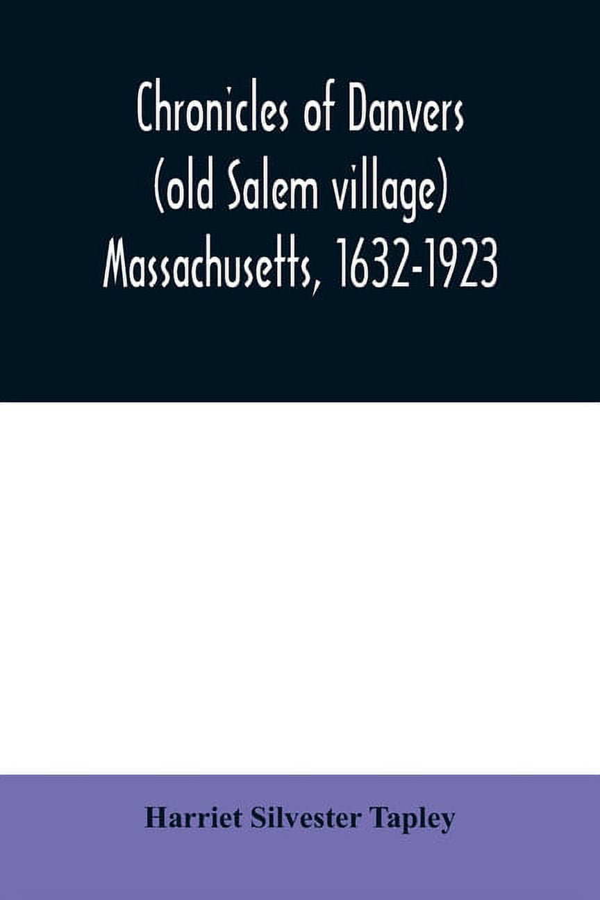 Chronicles of Danvers (old Salem village) Massachusetts, 1632-1923 ...