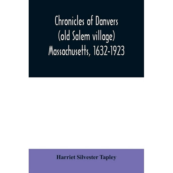 Chronicles of Danvers (old Salem village) Massachusetts, 1632-1923 ...