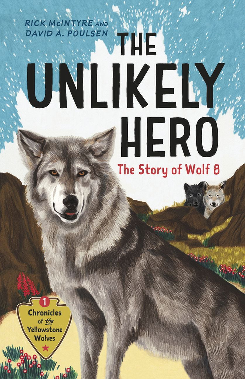 Chronicles of the Yellowstone Wolves The Unlikely Hero: The Story of ...