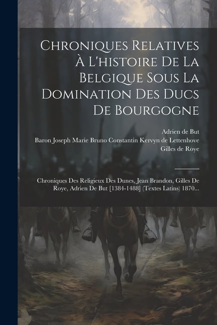 Chroniques Relatives À L'histoire De La Belgique Sous La Domination Des ...