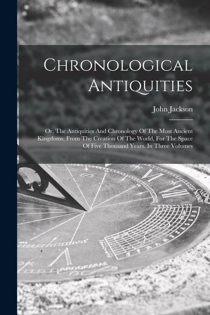 Chronological Antiquities: Or, The Antiquities And Chronology Of The ...