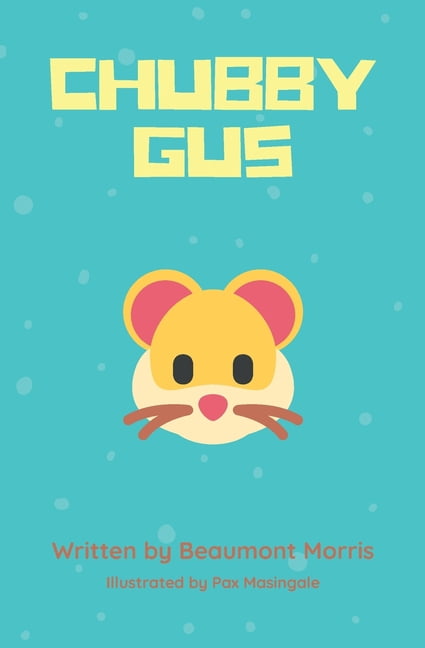 Chubby Gus: the everyday life of an adventurous hamster (Paperback) by ...