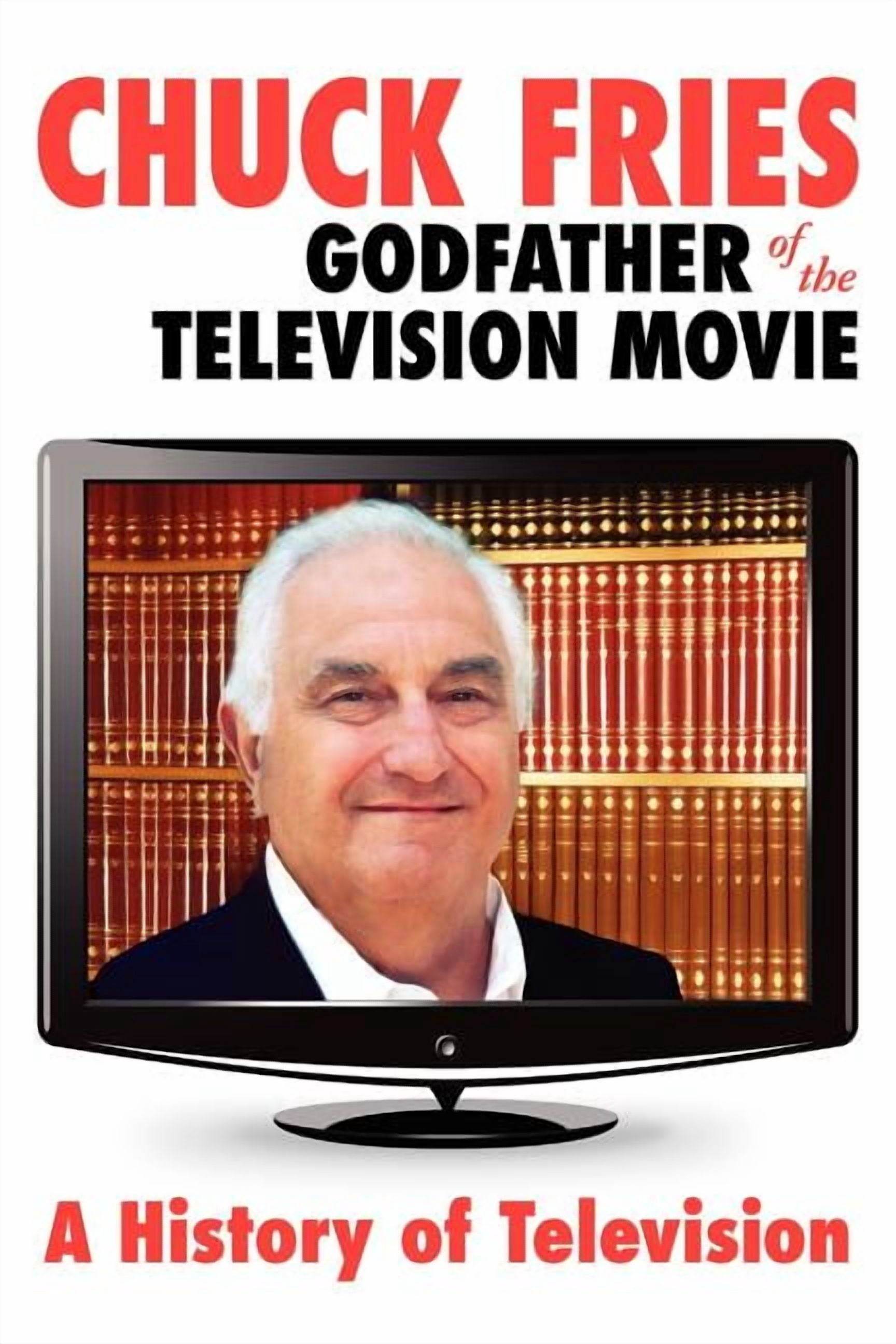 Chuck Fries Godfather of the Television Movie: A History of Television ...