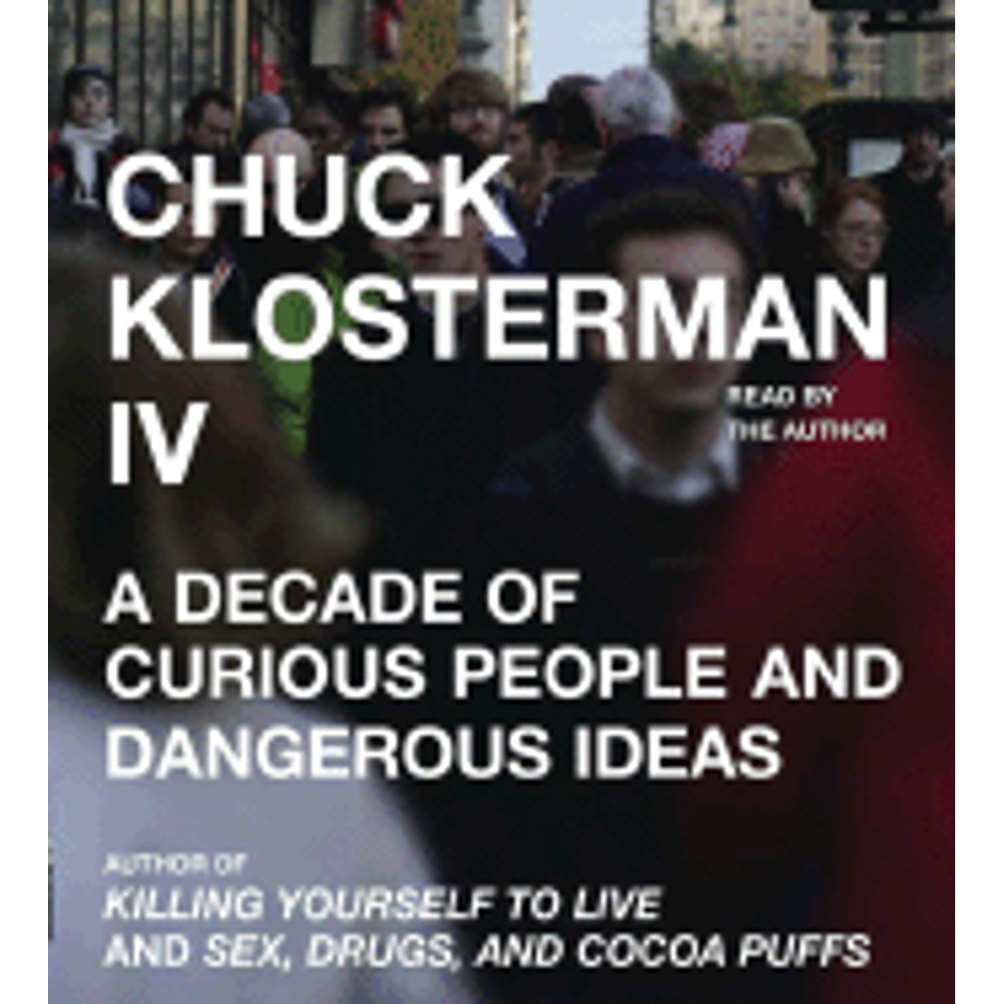 Pre-Owned Chuck Klosterman IV: A Decade of Curious People and Dangerous ...