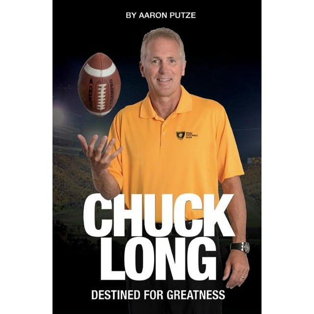 Chuck Long: Destined for Greatness: The Story of Chuck Long and ...