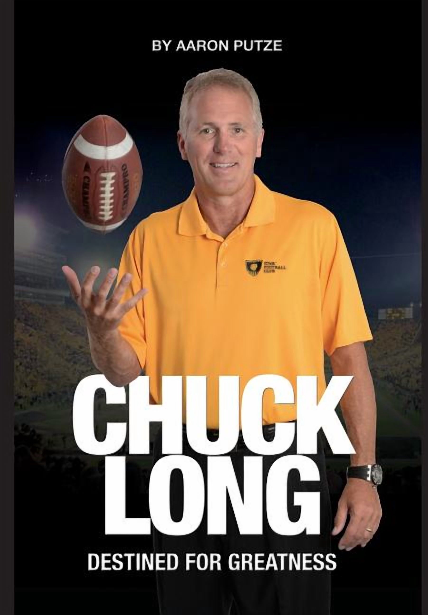 Chuck Long: Destined for Greatness: The Story of Chuck Long and ...